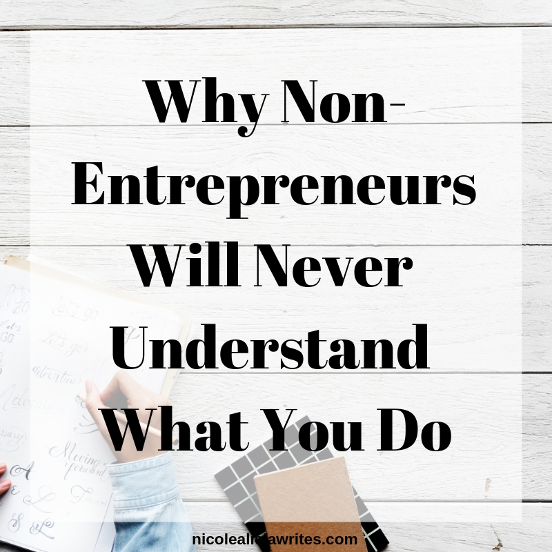 Why Non-Entrepreneurs Will Never Understand You – Nicole Alicia